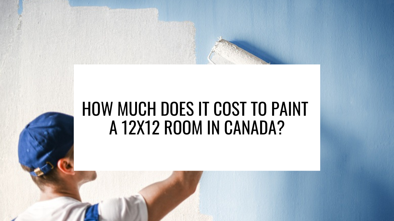 How Much Does It Cost to Paint a 12x12 Room in Canada? - Commercial ...